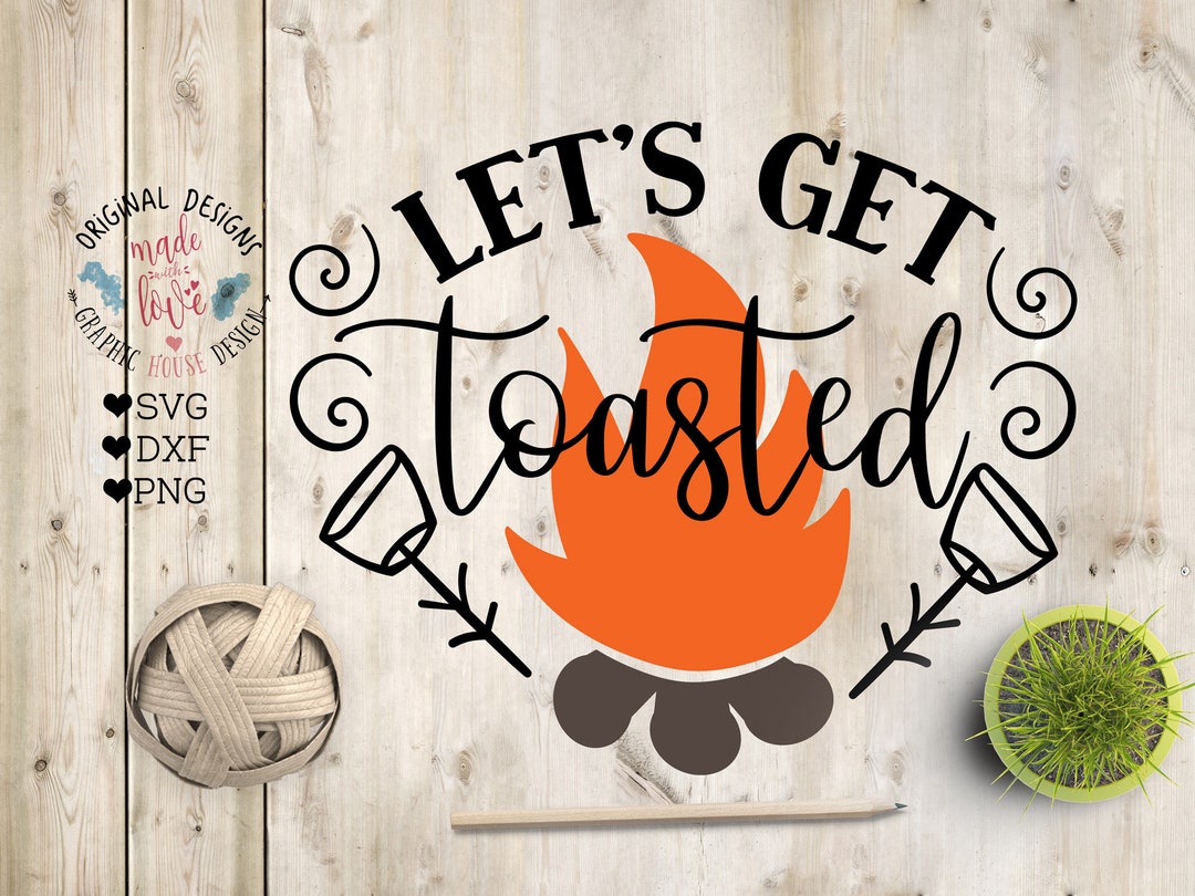Let's Get Toasted Toasted Cut File in SVG DXF PNG Get - Etsy