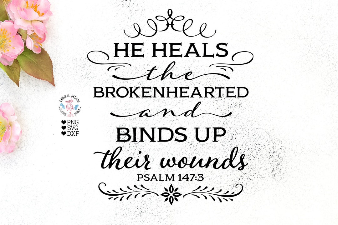 He Heals the Brokenhearted and Binds up Their Wounds, Jesus Svg ...