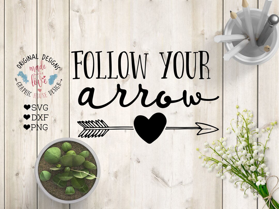 Follow Your Arrow SVG Follow Your Arrow Cut File in SVG DXF - Etsy