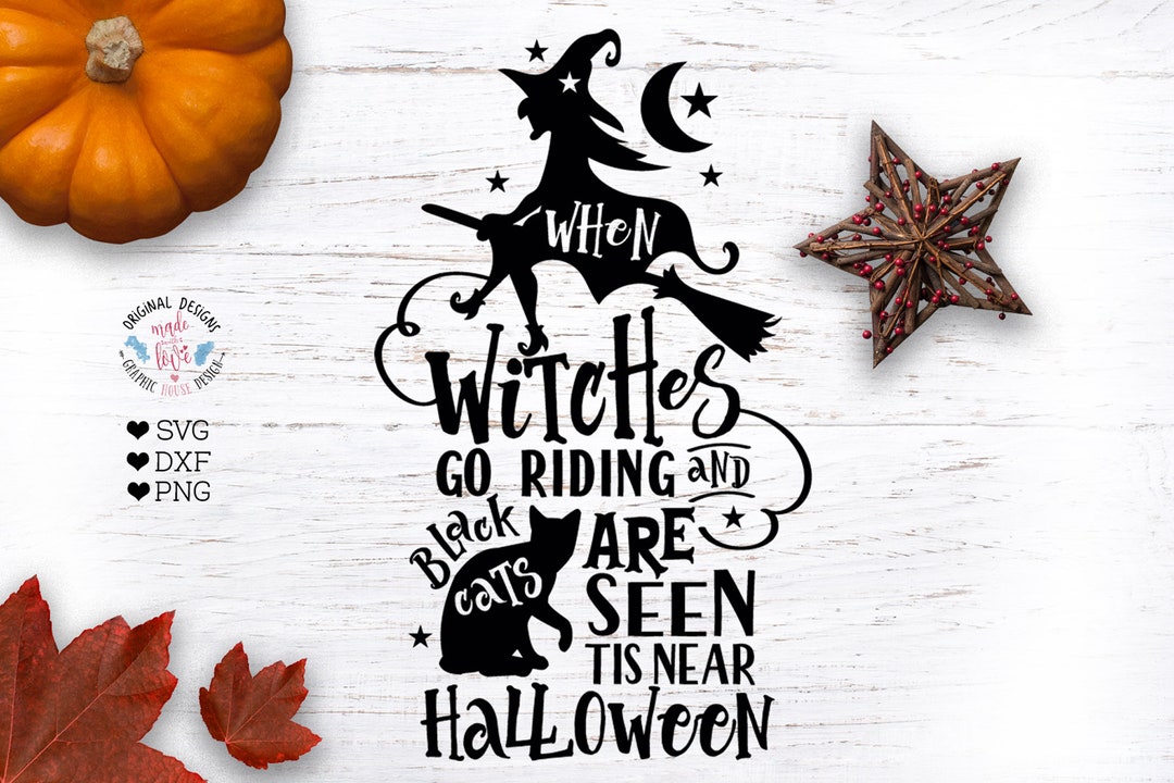 Halloween SVG, Witches SVG, When Witches Go Riding and Black Cats Are ...