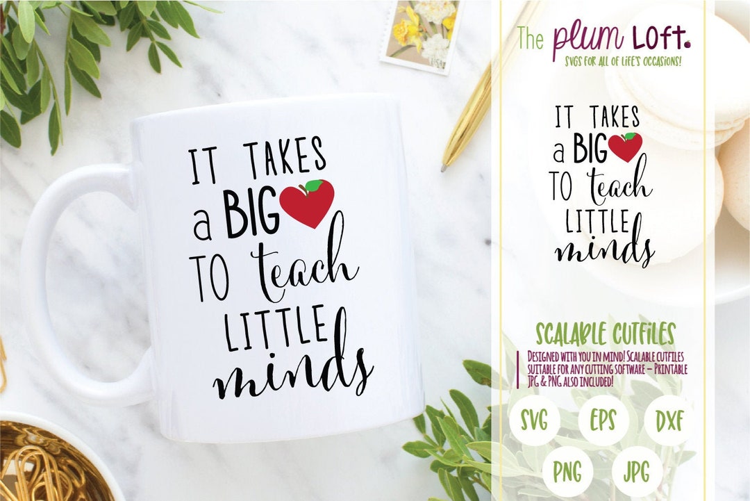 It Takes a Big Heart to Teach Little Minds Teacher Design SVG Cutting ...