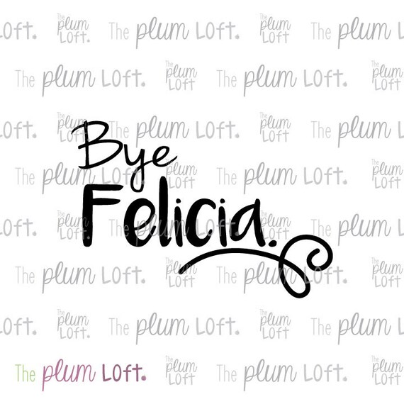 Bye Felicia SVG Cutting File for Cutting Machines SVG | Etsy