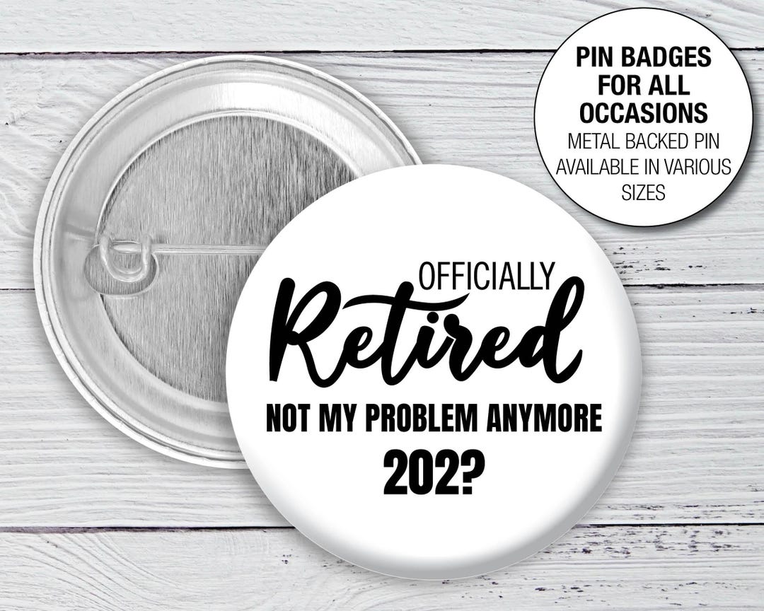 Officially Retired Pin Button Badge Retired Workmate Retirement Year ...