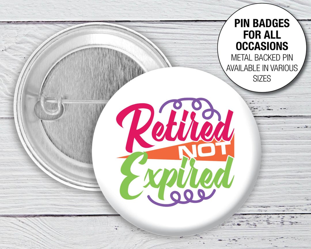 Retired NOT Expired Pin Button Badge Retired Workmate Retirement Friend ...