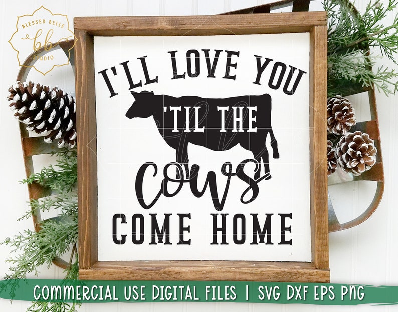 I'll Love You Til the Cows Come Home Svg Farmhouse Svg - Etsy
