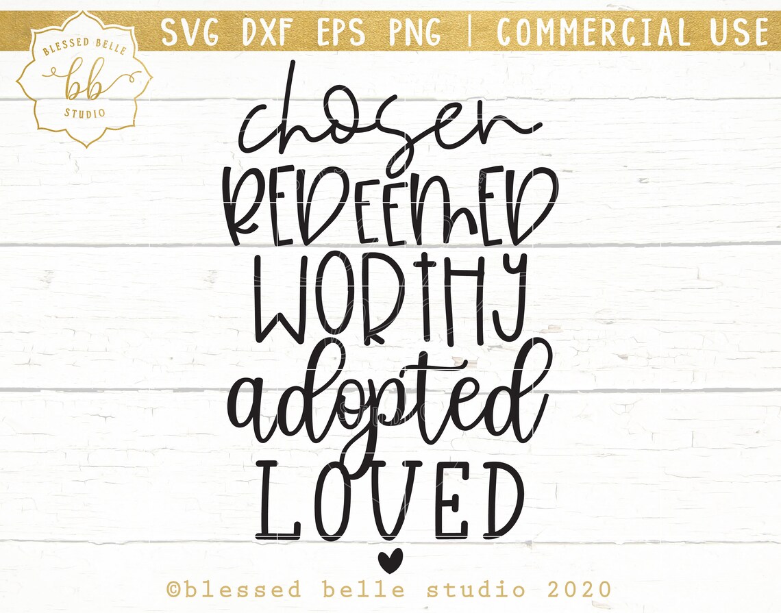 Adoption Svg, Scripture Svg, Chosen Redeemed Worthy Adopted Loved Svg ...
