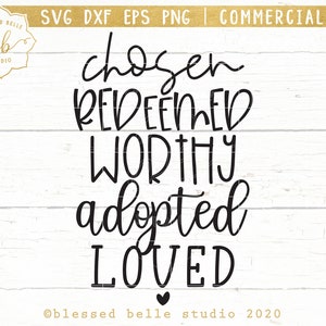 Adoption Svg, Scripture Svg, Chosen Redeemed Worthy Adopted Loved Svg ...