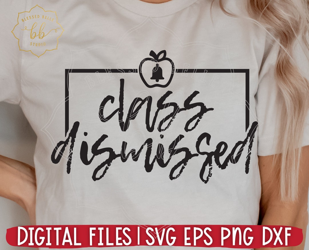 Class Dismissed Svg, Png, Eps, Dxf, Teacher End of the Year Svg Png ...
