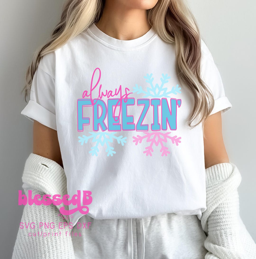 Always Freezin SVG, Eps, Dxf, Png, Fall Svg, Winter, Im Cold, Freezing ...