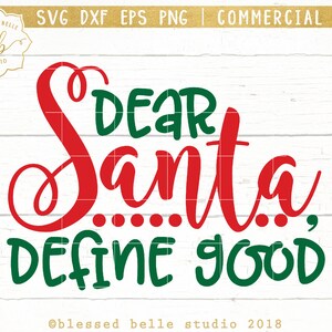 Dear Santa Define Good SVG, Christmas Svg, Santa Svg, Good List Svg ...
