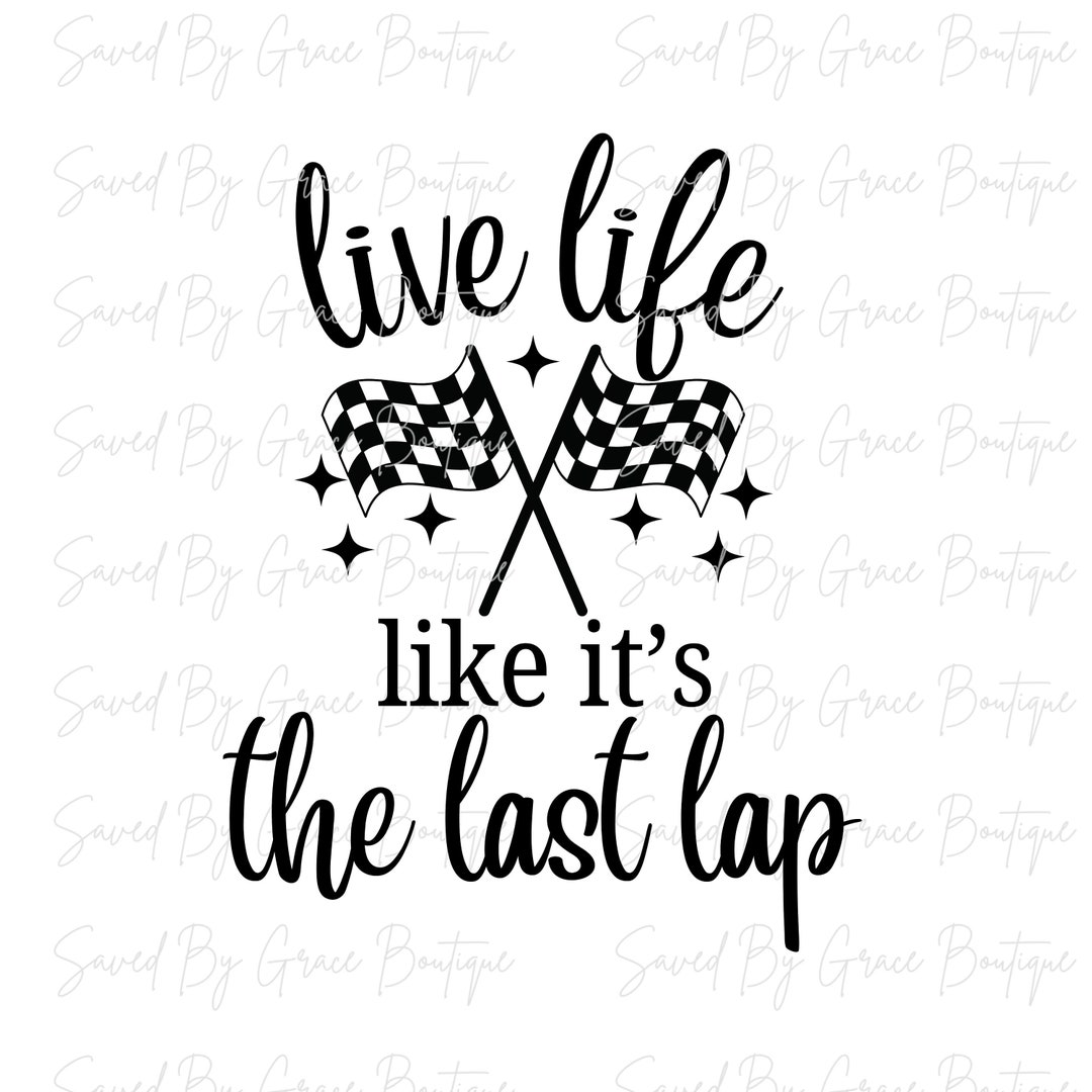 Live Life Like It's the Last Lap PNG, Racing Png, Race Flag, Love ...