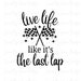 Live Life Like It's the Last Lap PNG, Racing Png, Race Flag, Love ...