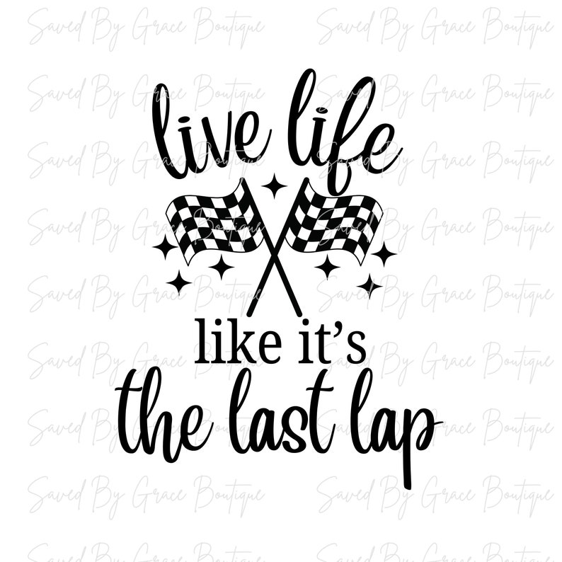 Live Life Like It's the Last Lap PNG, Racing Png, Race Flag, Love ...