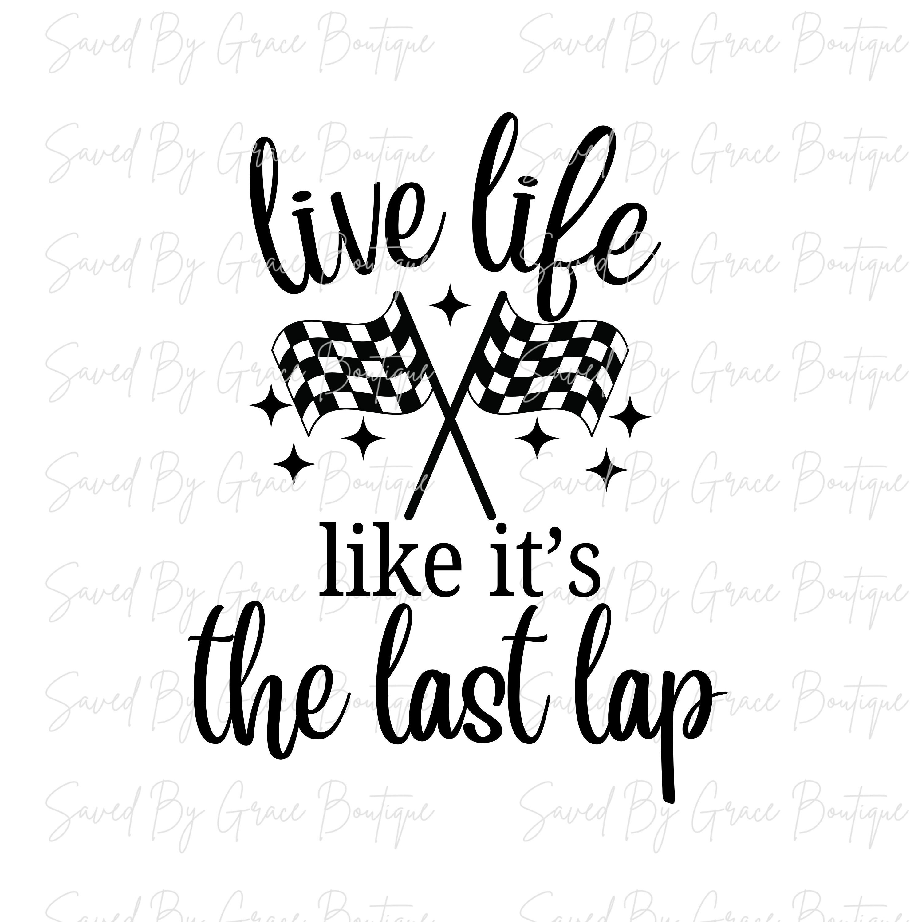 Live Life Like It's the Last Lap PNG, Racing Png, Race Flag, Love ...