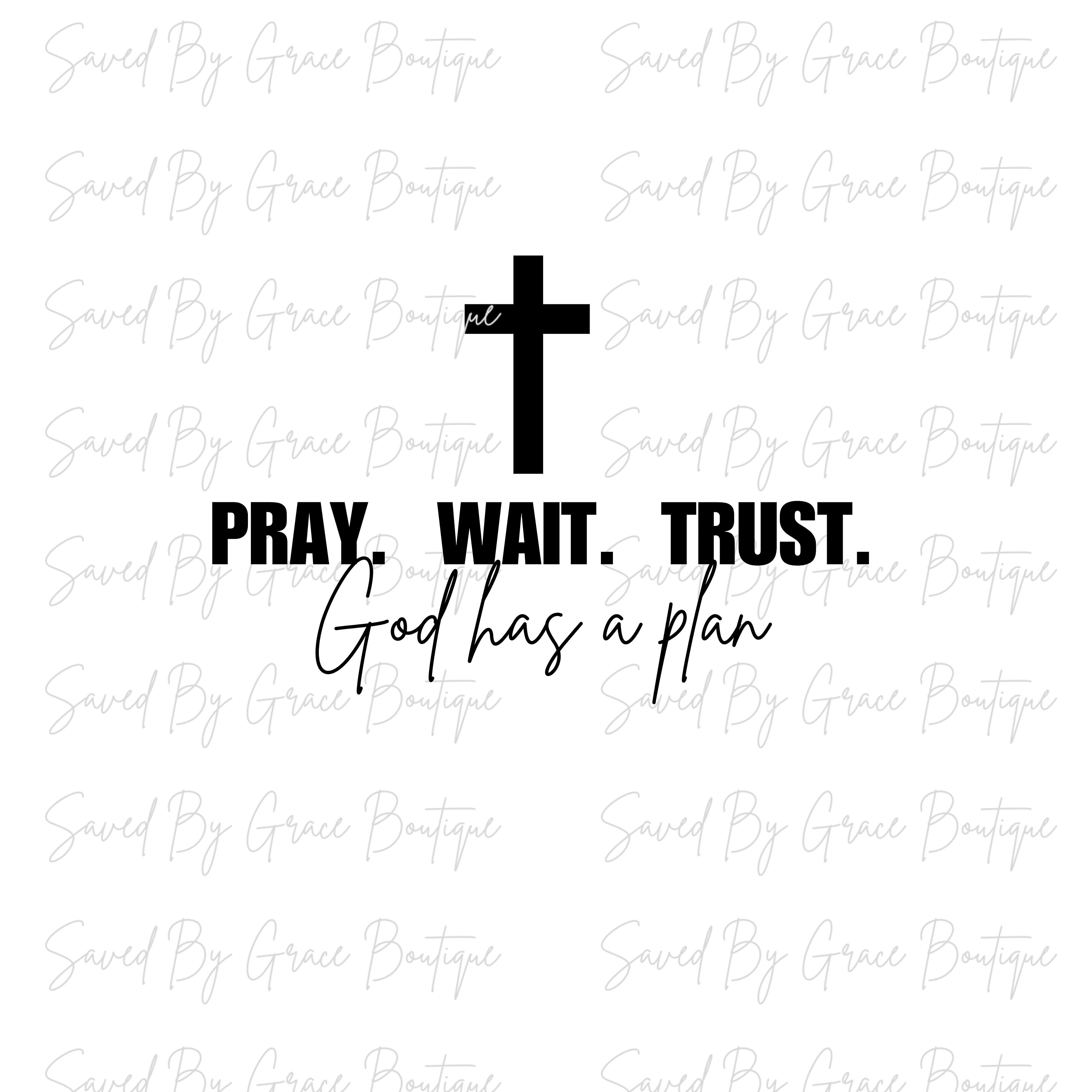 Pray Wait Trust Png, God Has a Plan, Christian, Religious,faith, Cross ...