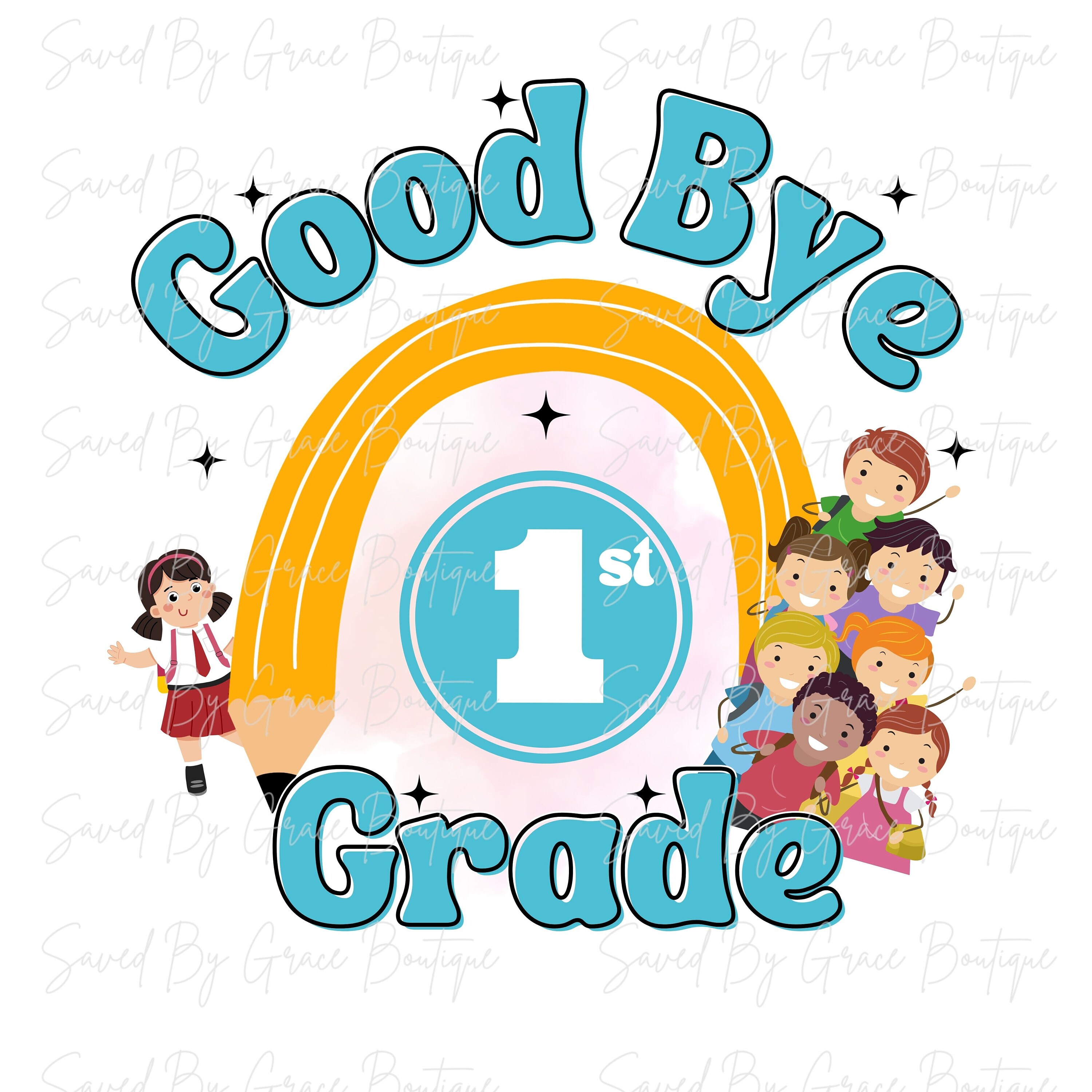 Goodbye 1st Grade Png, First Grade, School, End of Year, Sublimation ...