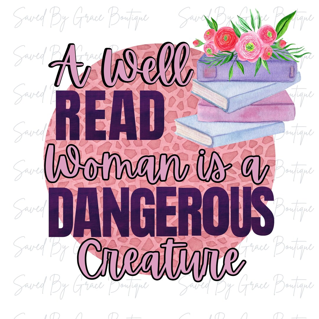 A Well Read Woman is A Dangerous Creature Png, Book Lover, Reading Png ...