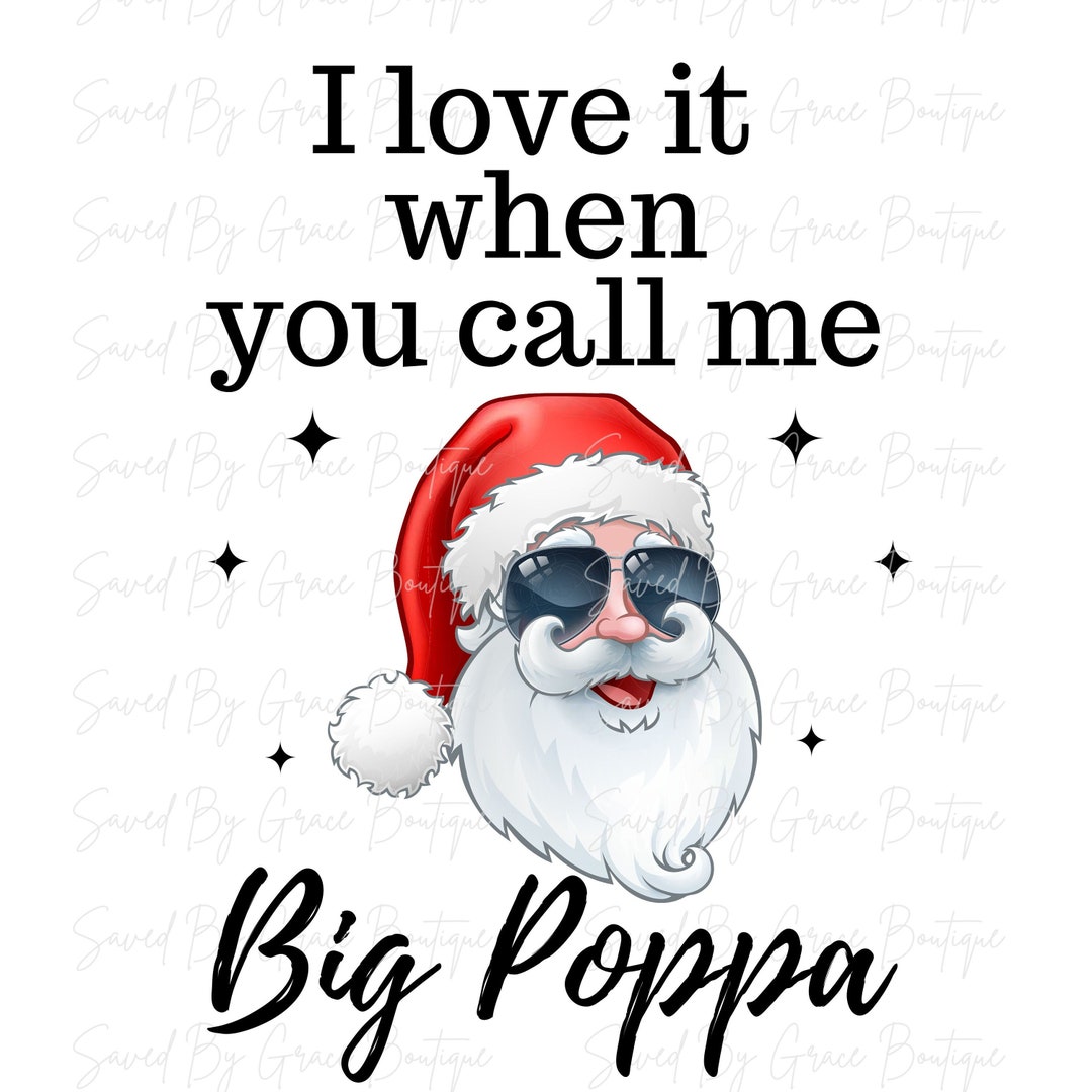 I Love It When You Call Me Big Poppa Png, Santa Png, Holiday Sublimation, Christmas Png, Santa ...