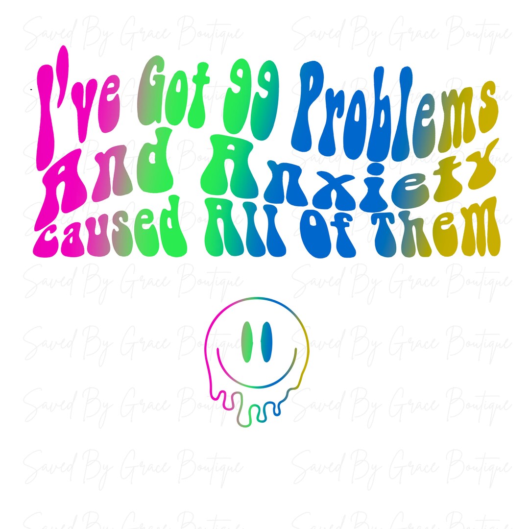 I’ve Got 99 Problems Png, Anxiety, Motivational Png, Instant Download ...