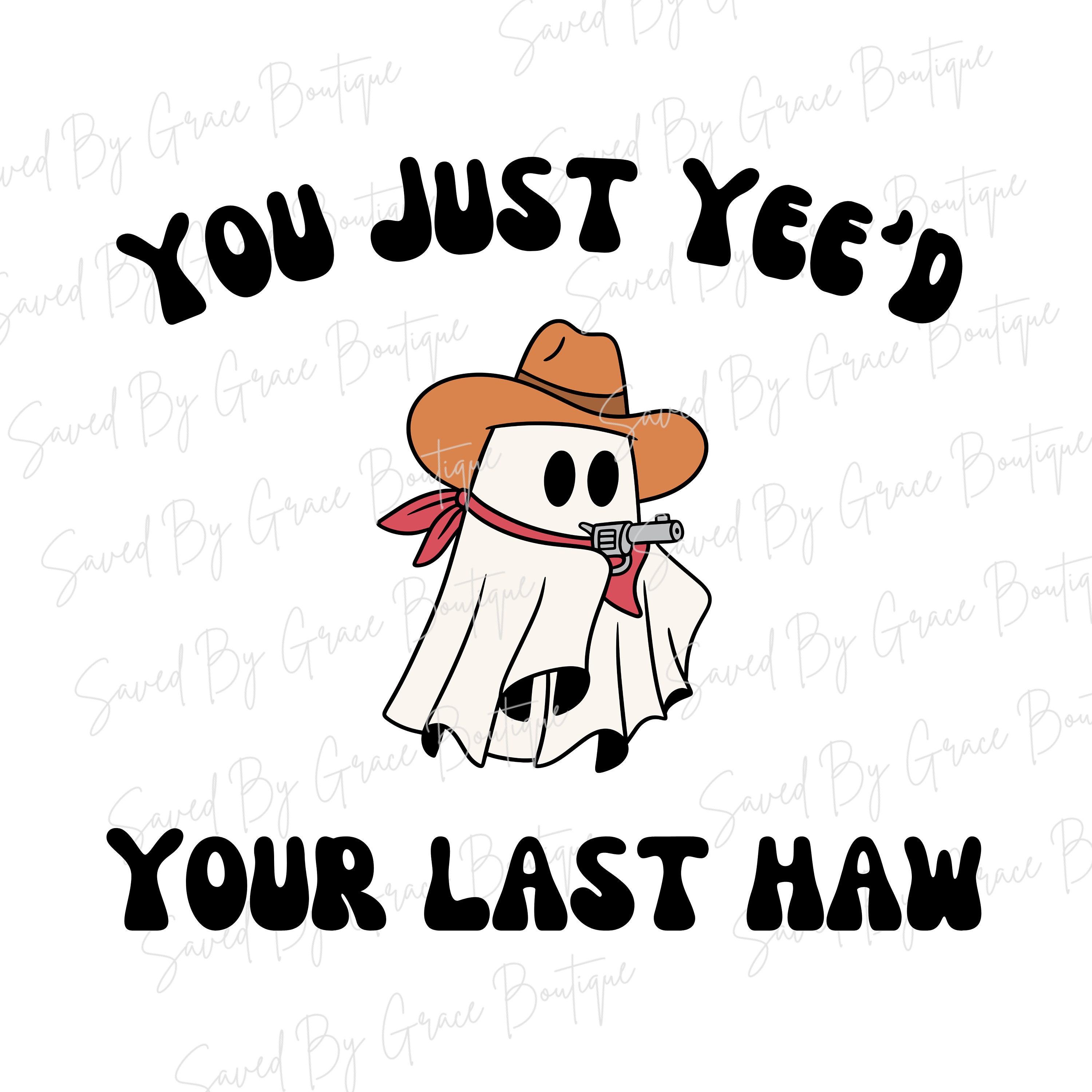 You Just Yeed Your Last Haw Png, Halloween Png, Ghost Png, Yee Haw Png ...