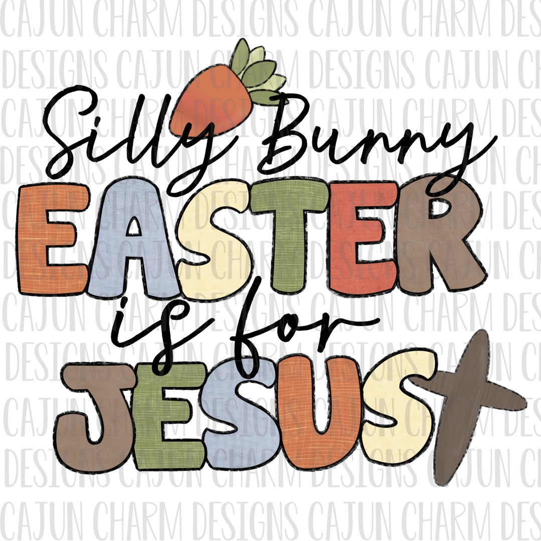 Silly Bunny Easter is for Jesus PNG Sublimation File - Etsy