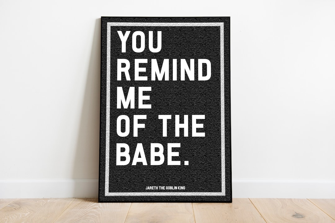 You Remind Me of the Babe Jareth David Bowie Labyrinth - Etsy UK