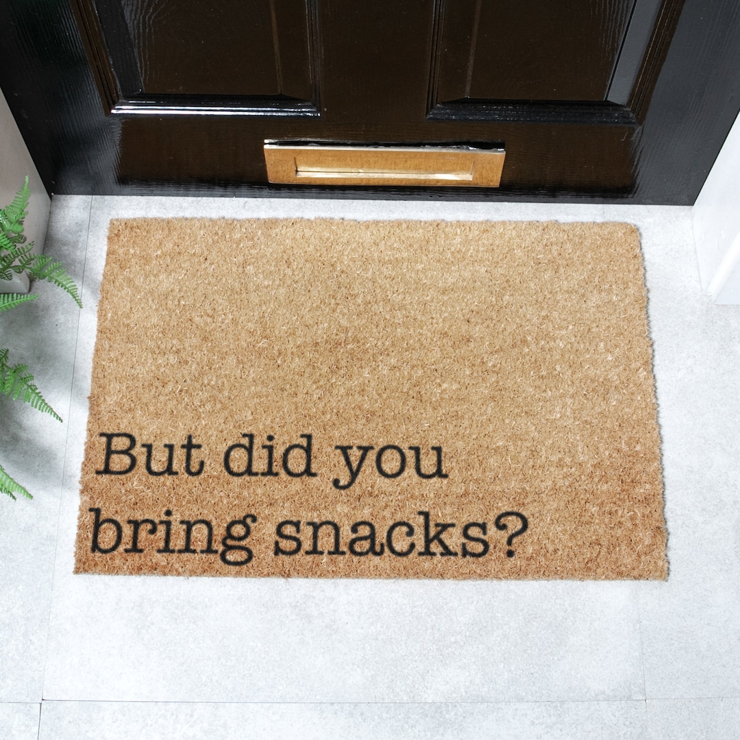 But Did You Bring Snacks Doormat Funny Door Mat Housewarming Gift Welcome Mat Funny Gifts Home ...
