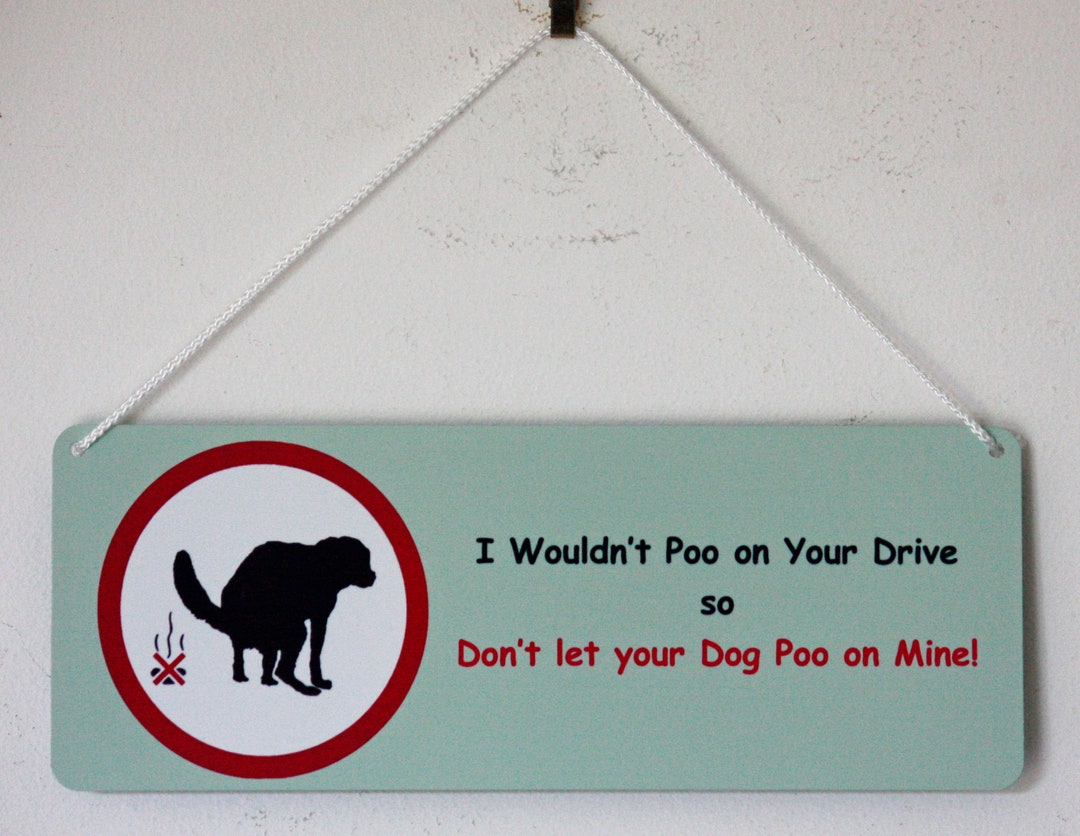 Dog Poo Sign - I Wouldn't Poo on Your Drive - Don't Let Your Dog Poo on ...