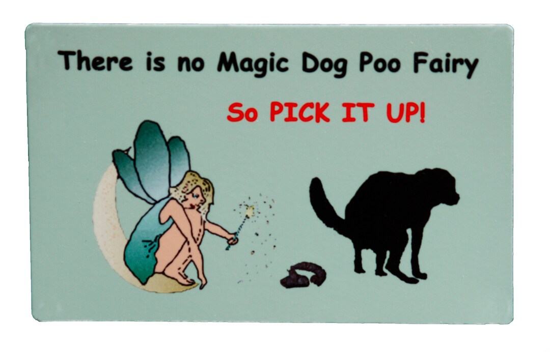 Dog Poo Sign There is No Magic Dog Poo Fairy Please Clear It Up, Sent ...