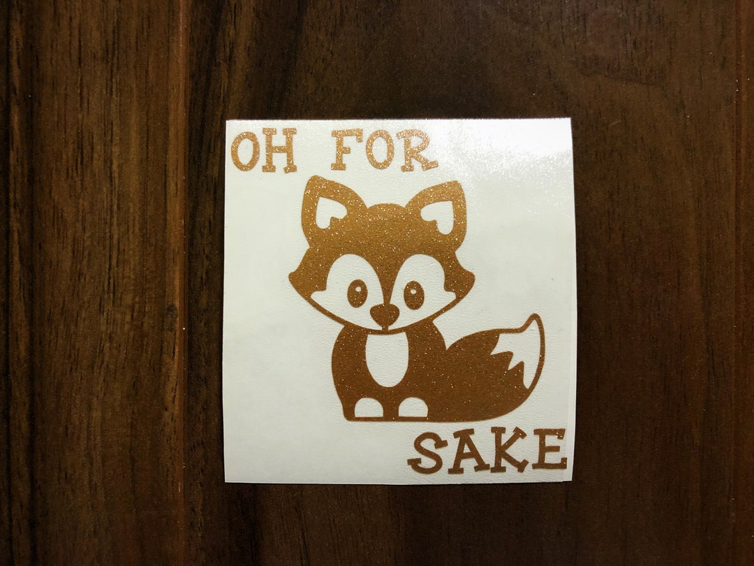 Oh for Fox Sake Decal, DIY Wine Glass, Funny Saying, Vinyl Decal ...