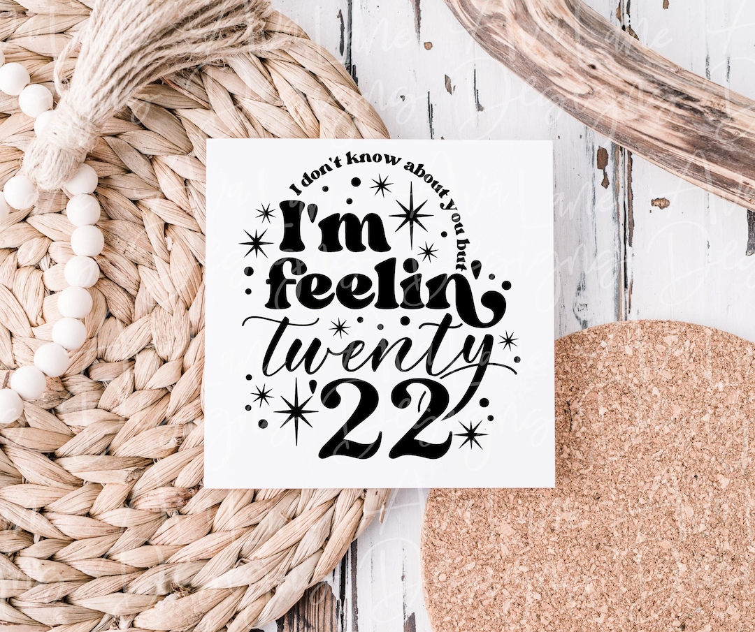 I'm Feelin' Twenty 22, SVG PDF PNG Files, New Years Designs, Silhouette ...