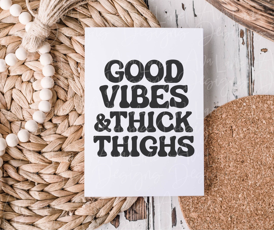 Good Vibes and Thick Thighs, Svg, Pdf, Png, Silhouette Studio ...