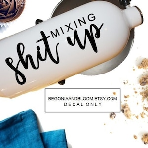 Mixing Shit up Kitchenaid Decal Sticker, Custom Stand Mixer Decal ...