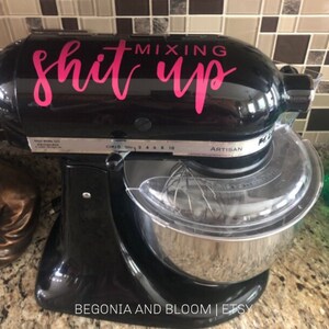 Mixing Shit up Kitchenaid Decal Sticker, Custom Stand Mixer Decal, Sticker Decal for Kitchen ...