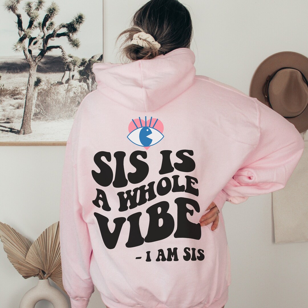 Sis is a Whole Vibe, Vibe Hoodie, VSCO Hoodie, Oversized Sweatshirt ...
