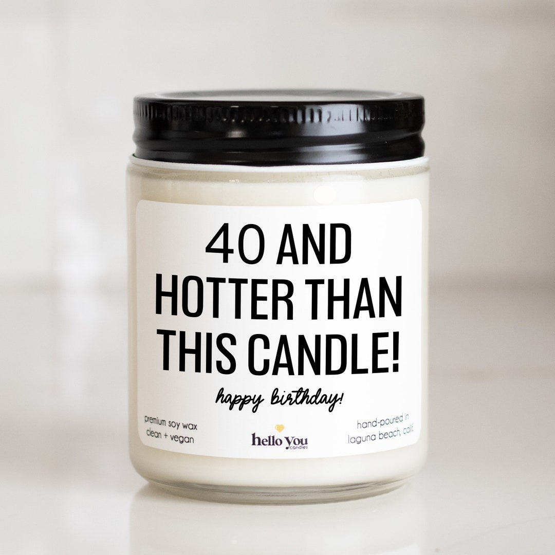 40th Birthday Gift Candle | 40 and Hotter Than This Candle | Funny ...
