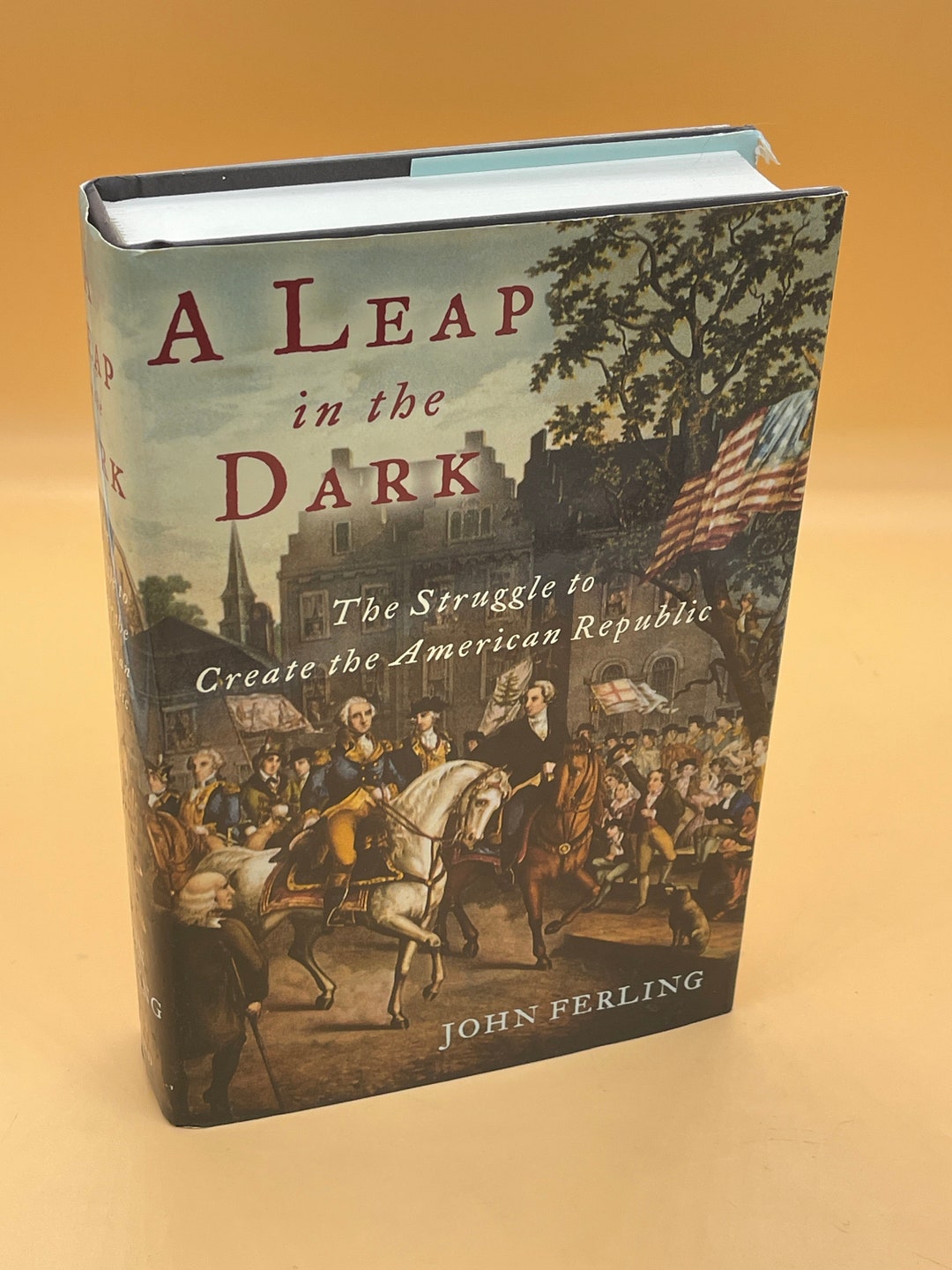 History Books A Leap in the Dark the Struggle to Create the American ...