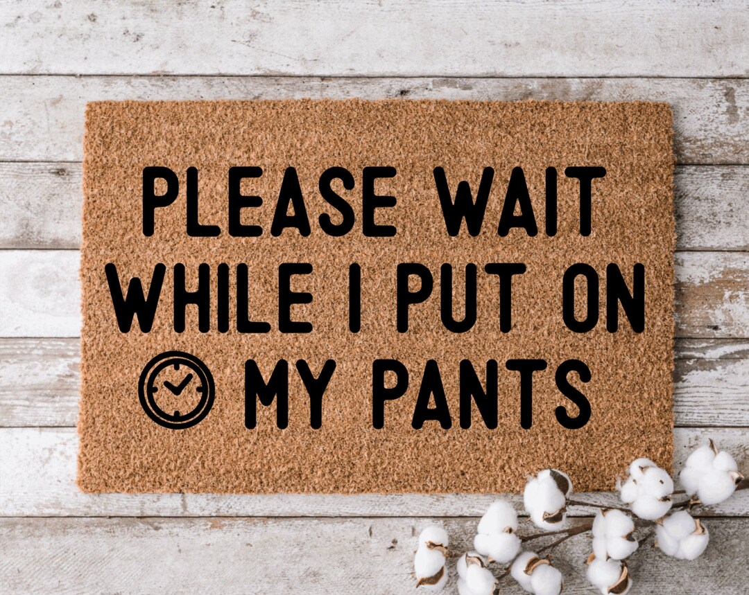 Please Wait While I Put on Pants | Custom Welcome Mat | Cheerful Gift ...