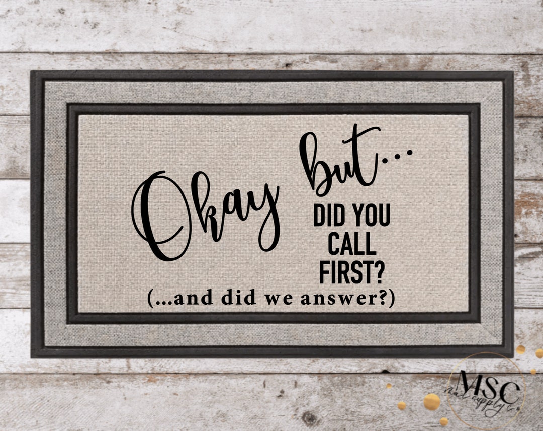 Okay But... Did You Call First? | Custom Welcome Mat | Personalized ...