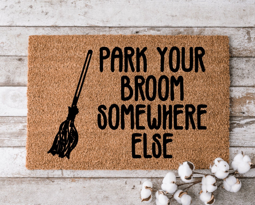 Park Your Broom Somewhere Else | Custom Welcome Mat | Cheerful Gift ...
