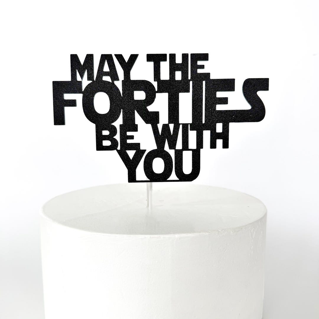 May the Forties Be With You Cake Topper | 40th Birthday, Glitter ...