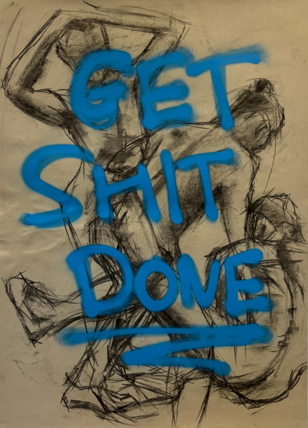 Get Shit Done. Life Drawing & Graffiti Charcoal and Spray Paint. 1 of 1 ...
