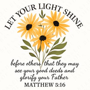 Let Your Light Shine Floral PNG | Christian Sunflower Bible Verse ...