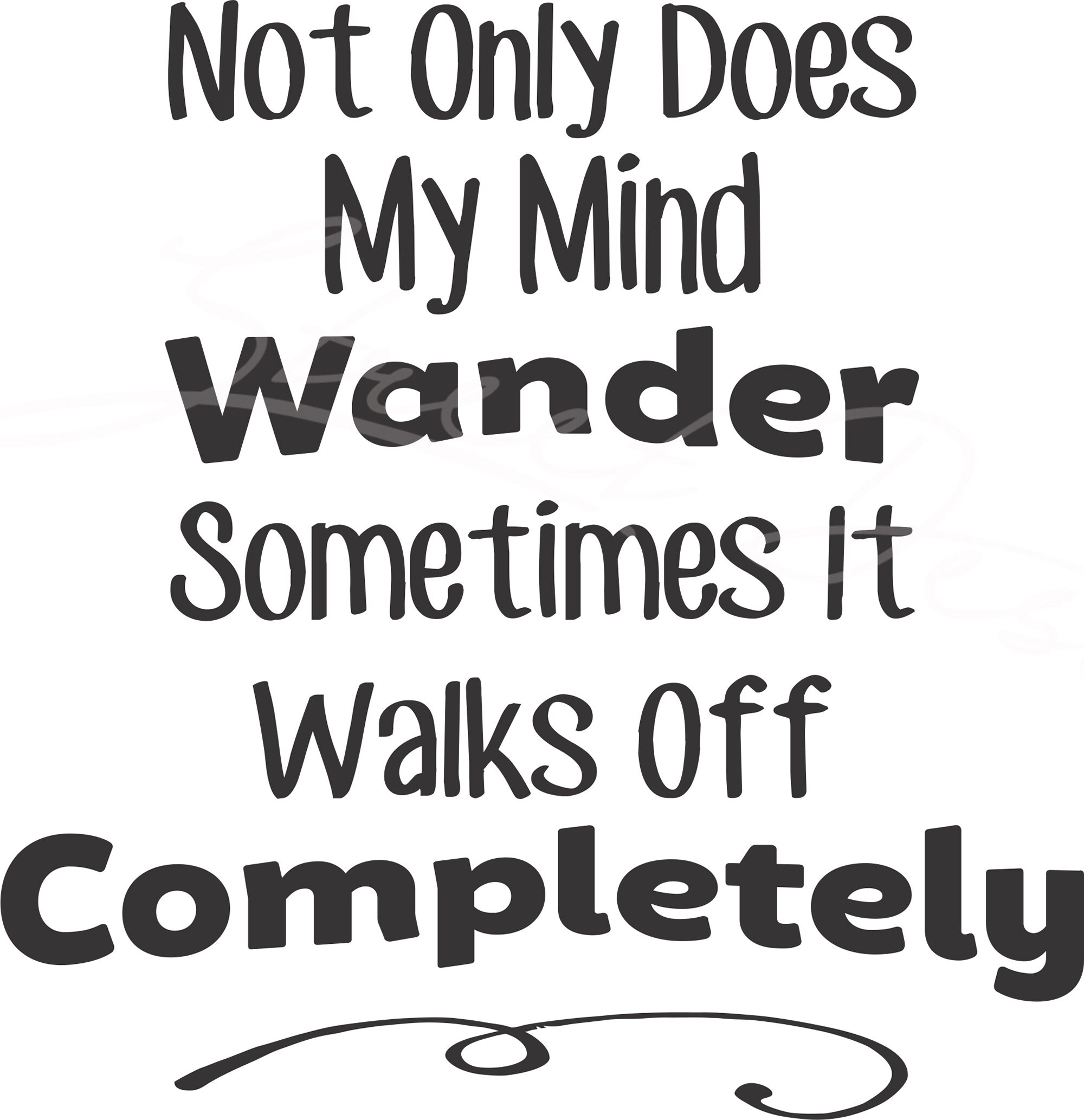 Not Only Does My Mind Wander Sometimes It Walks off Completely - Etsy Not Only Does My Mind Wander Sometimes It Walks off Completely - Etsy