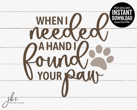 When I Needed A Hand I Found Your Paw Cut File Laser Cut - Etsy