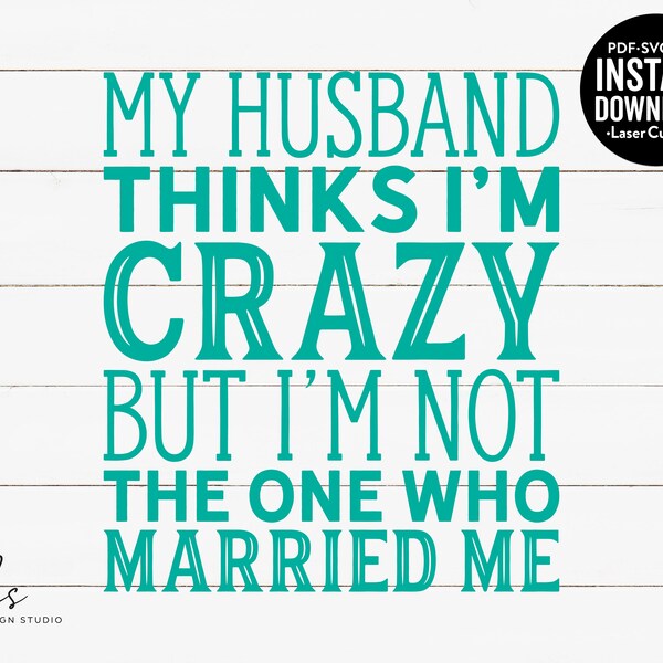 My Husband Thinks Im Crazy Etsy