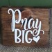 Pray Big Sign Prayer Sign Religious Sign Pray Sign - Etsy