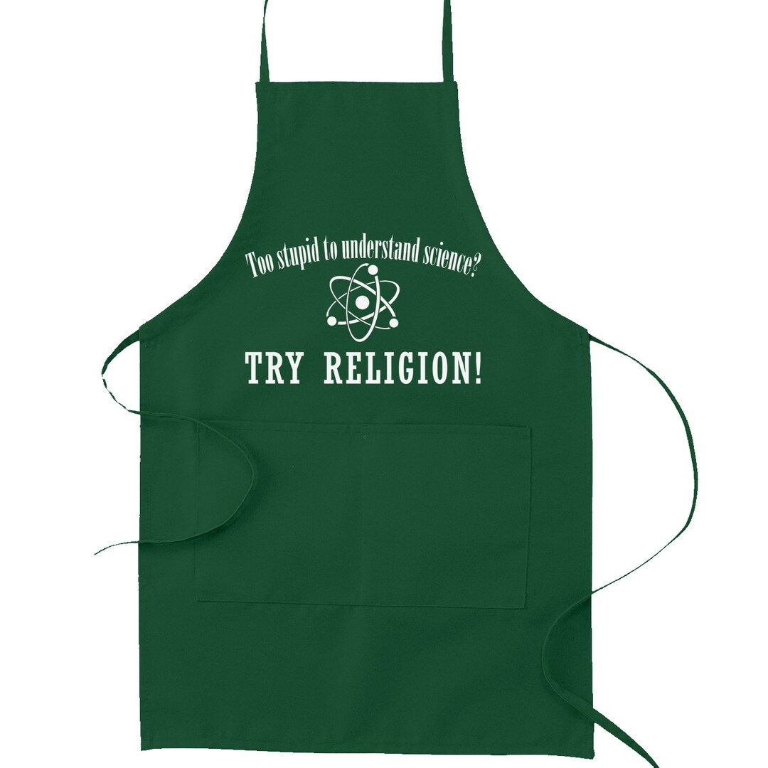 Too Stupid To Understand Science Try Religion Kitchen Apron Etsy too-stupid-to-understand-science-try-religion-kitchen-apron-etsy