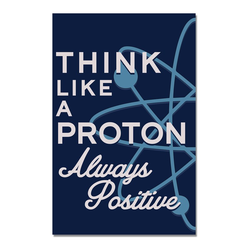 Think Like a Proton Always Positive Poster 11 x | Etsy
