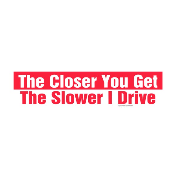 The Closer You Get the Slower I Drive - Etsy